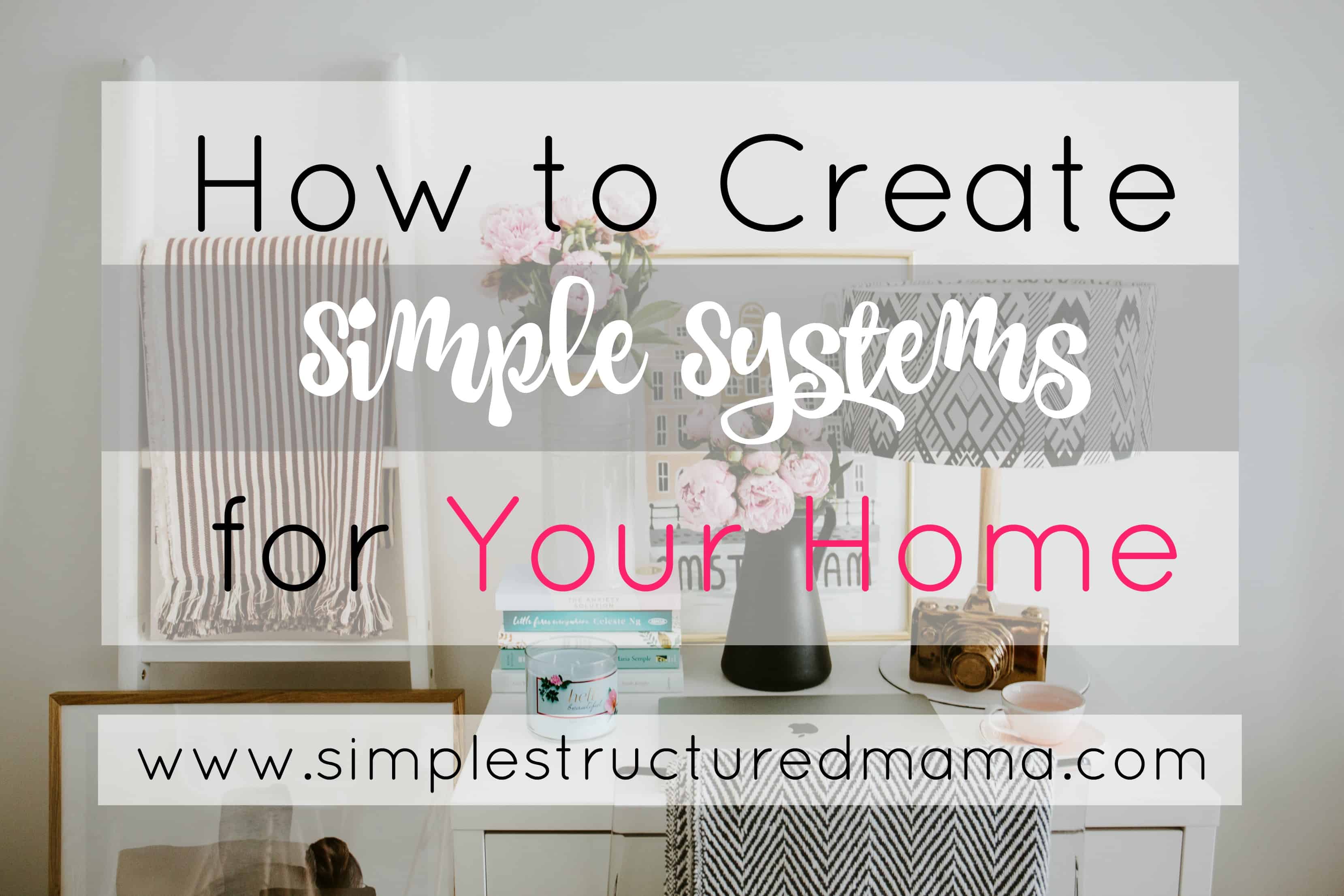 How to Create Simple Systems for Your Home - Simple Structured Mama